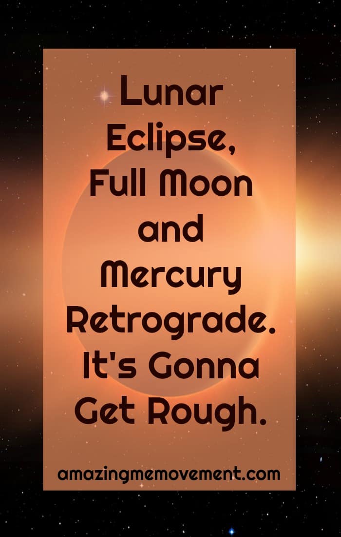 Lunar Eclipse 2018, Full Blood Moon and Retrogrades. Look Out!!