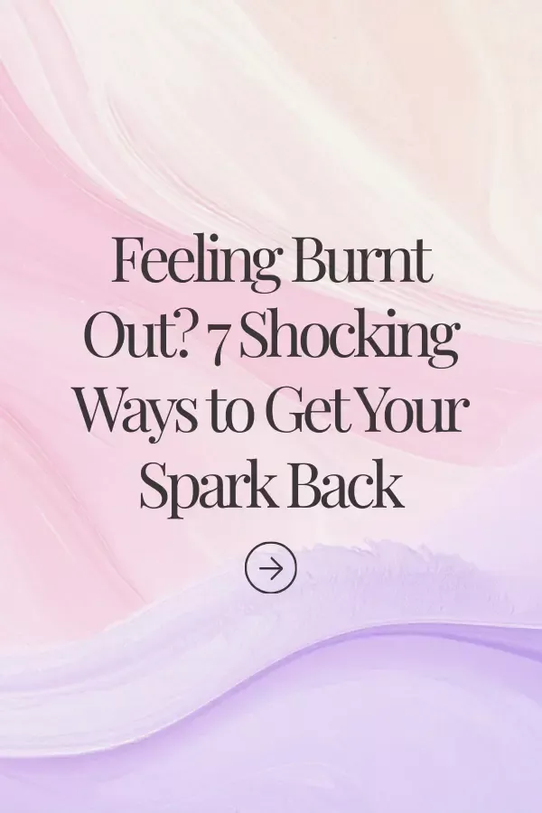 Feeling Burnt Out? 7 Shocking Ways to Get Your Spark Back ⋆